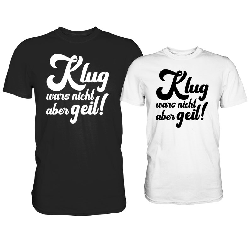 Lustiges T Shirt Klug wars nicht aber geil Geschenk lustiger Spruch ...