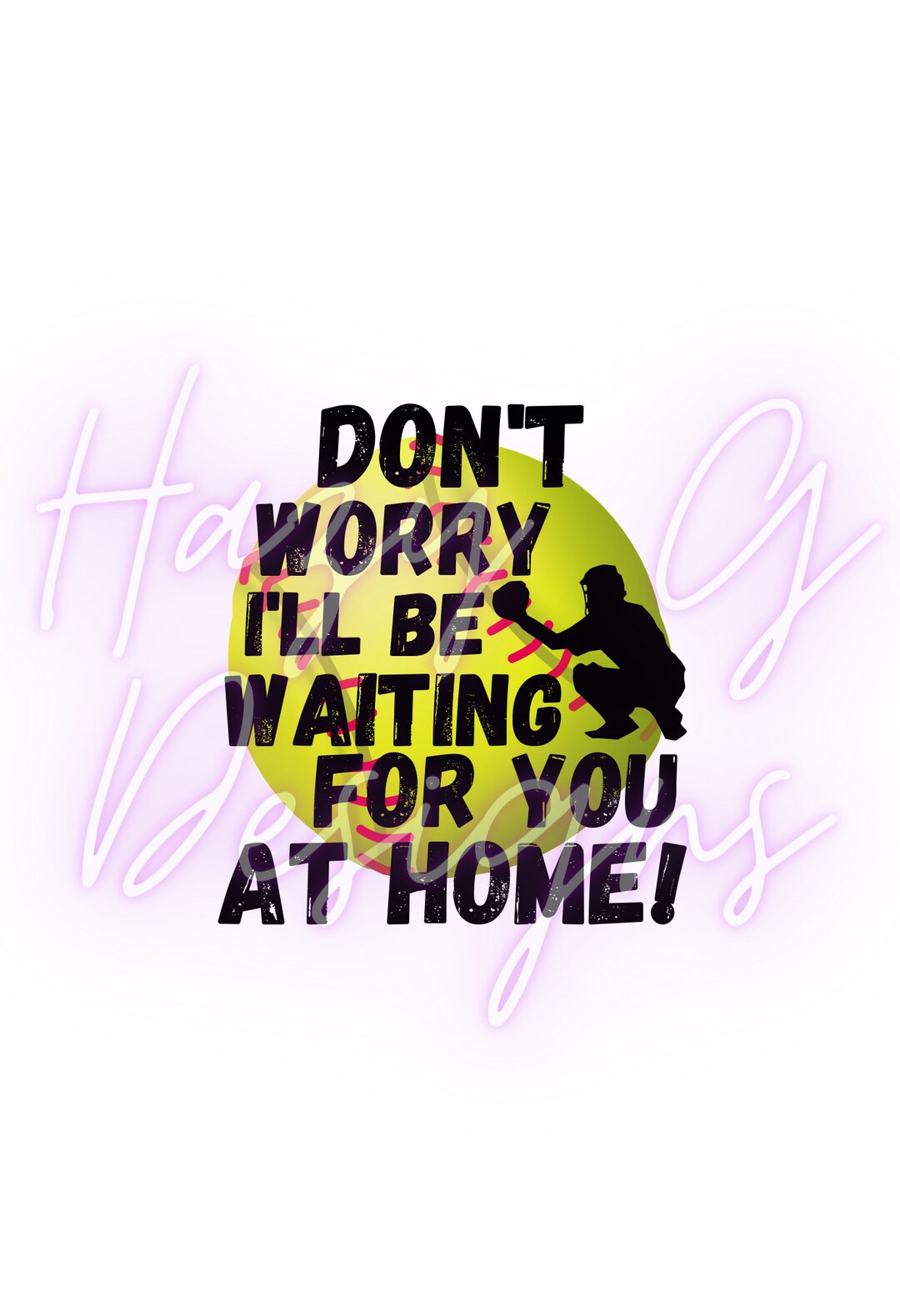 don-t-worry-i-ll-be-waiting-for-you-at-home-softball-catcher-png-for