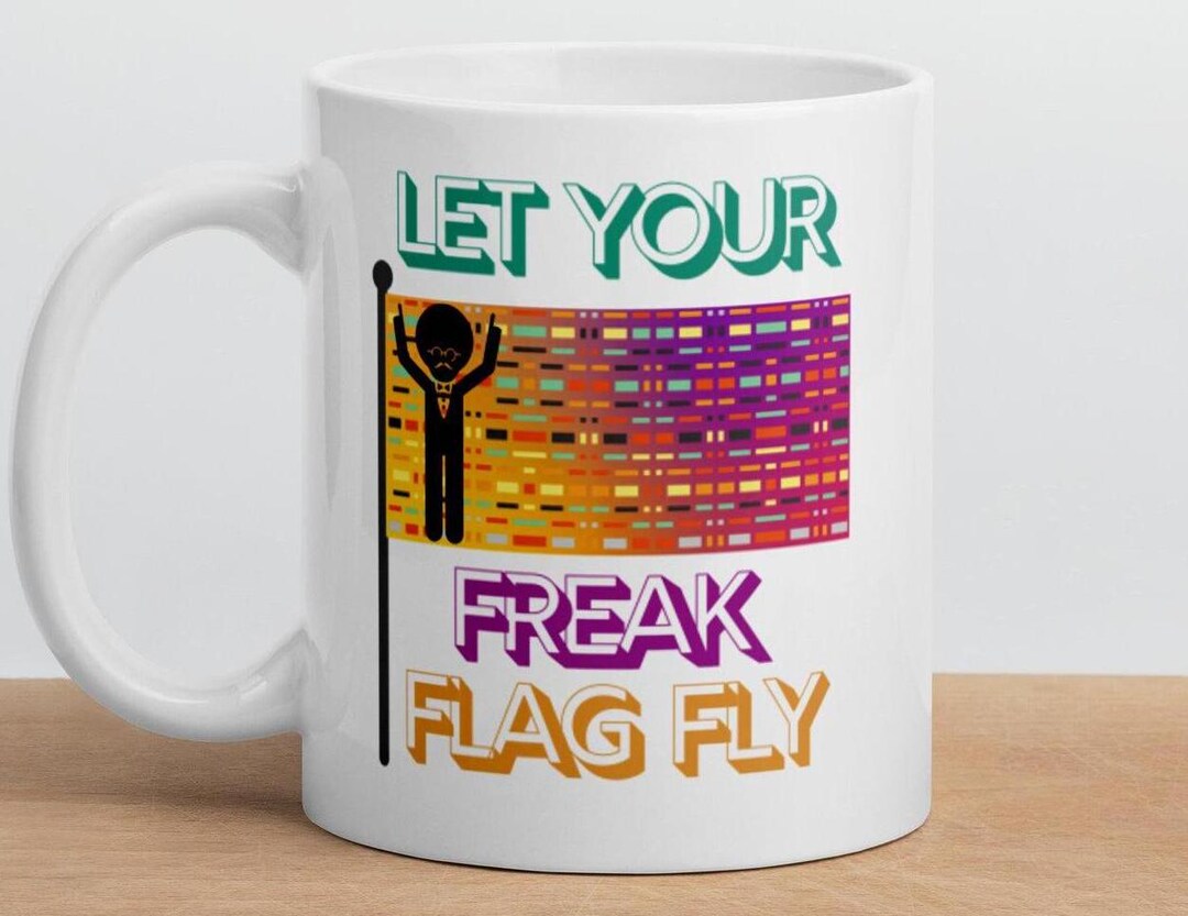 Let Your Freak Flag Fly, Freak Flag Fly Mug, Funny Mug, Unique Mug ...