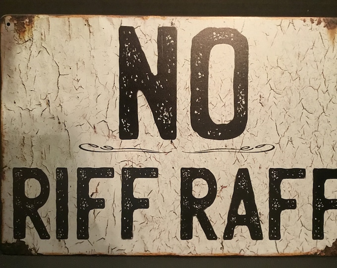 NO RIFF RAFF! A 12”X8” Vintage Style Tin-metal Sign, Don’t Come a ...