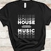 House Music T-shirt, Deep House Tshirt, EDM Shirt, Electronic Dance ...
