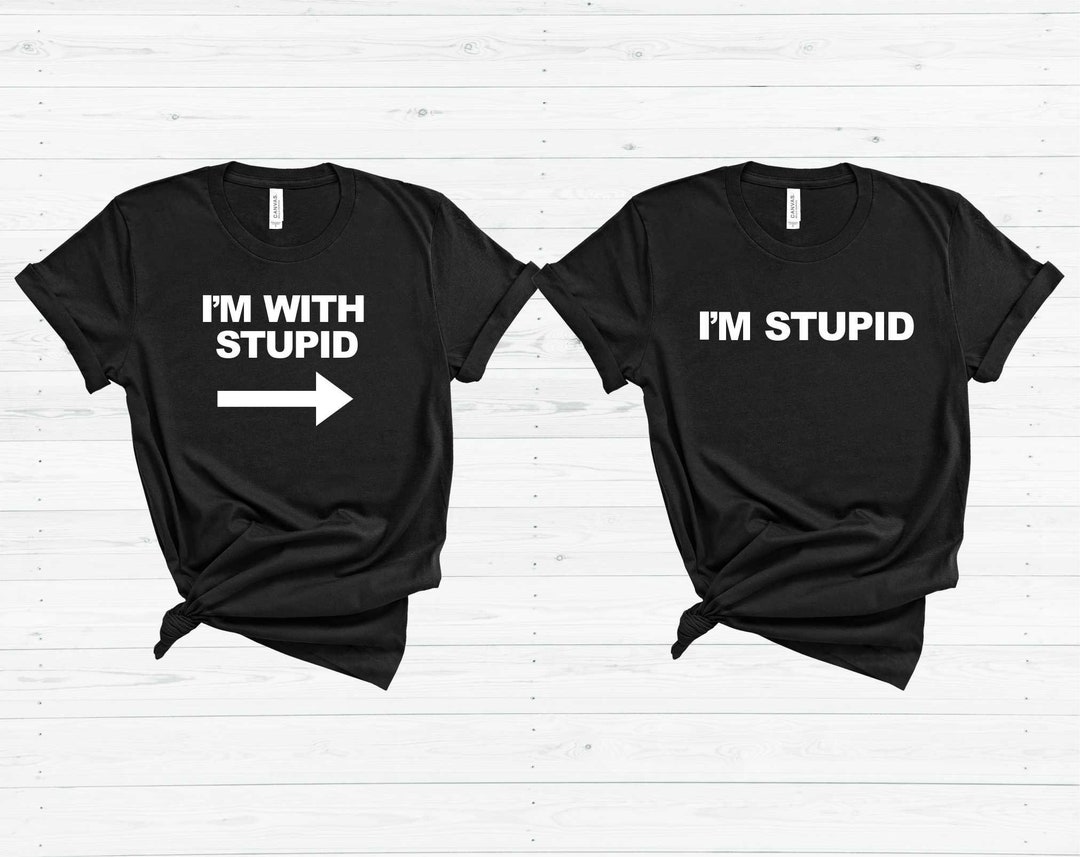 I'm Stupid Shirt Best Friends Matching T Shirts I'm With Stupid Funny ...
