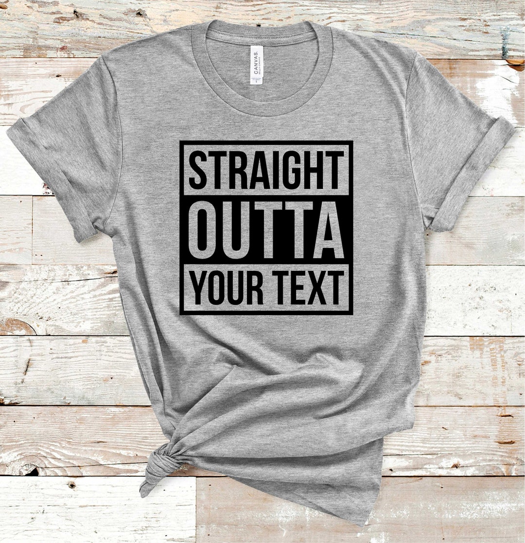 Straight Outta Shirt, Straight Outta Custom Text T-shirt, Customized ...