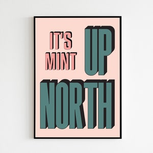 NORTHERN QUOTE Its Mint up North Colourful Unframed Print Wall Art ...