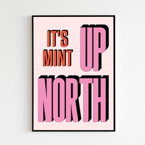 NORTHERN QUOTE Its Mint up North Colourful Unframed Print Wall Art ...