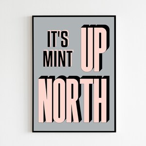 NORTHERN QUOTE Its Mint up North Colourful Unframed Print Wall Art ...