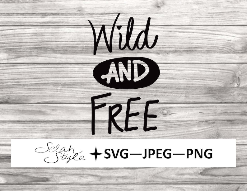 Wild and Free Digital Download, SVG, PNG, JPEG - Etsy
