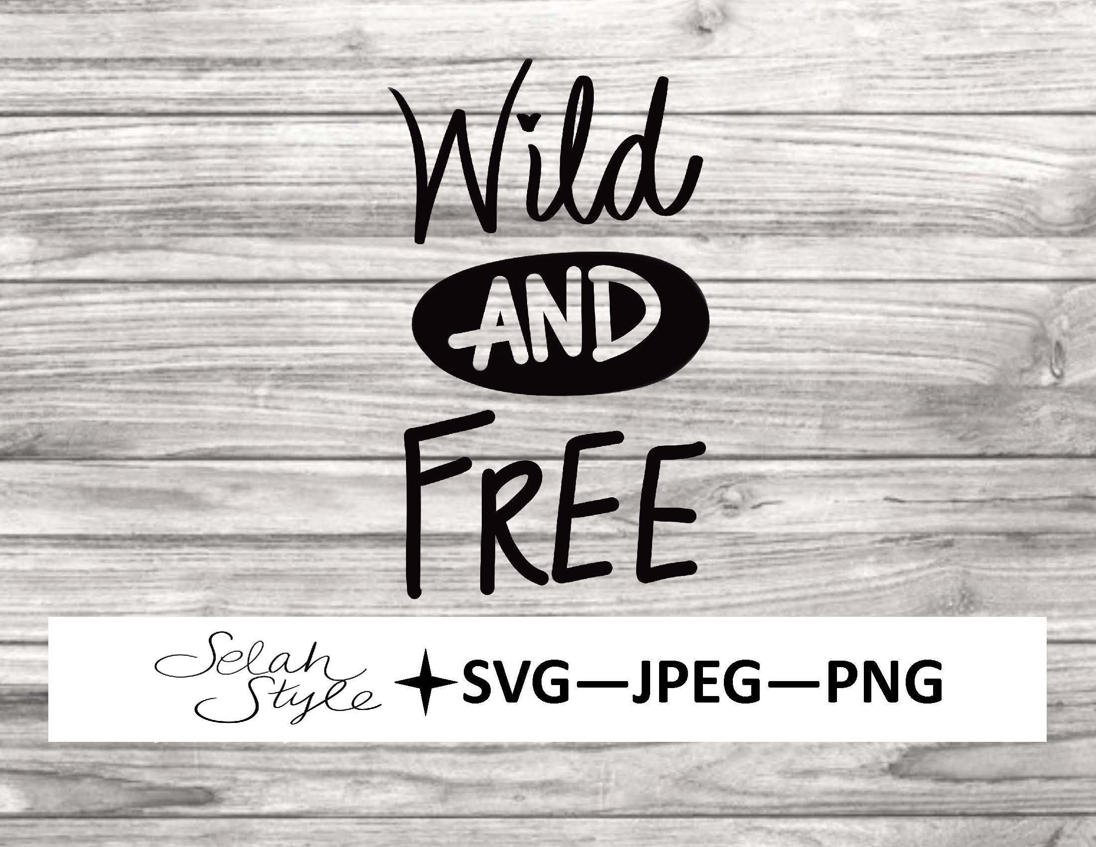 Wild and Free Digital Download, SVG, PNG, JPEG - Etsy