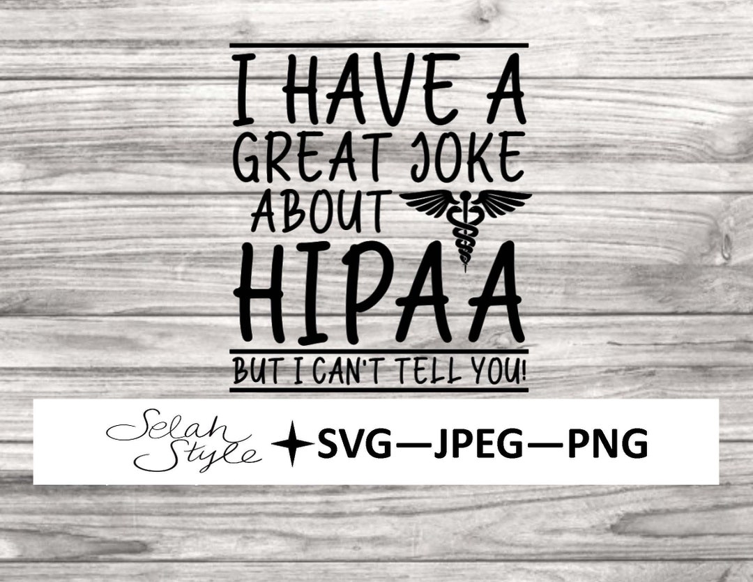 Great Joke About Hipaa - Can't Tell You, SVG, PNG, JPEG, Digital ...