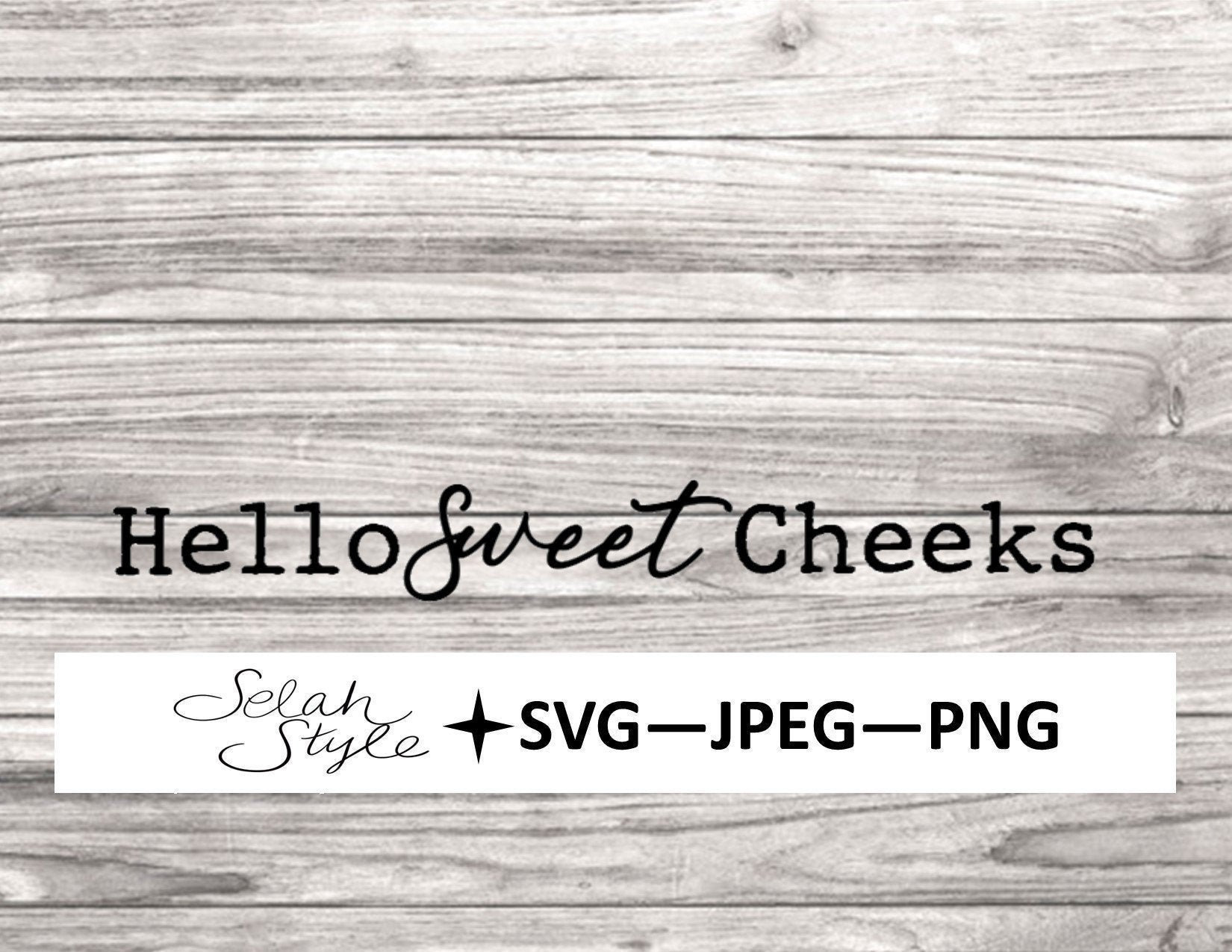 Hello Sweet Cheeks Digital Download - Svg, Jpeg, Jpg, Png - Etsy