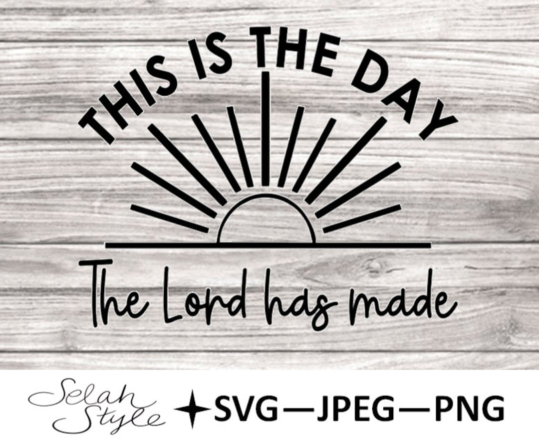 This is the Day the Lord Has Made Digital Download SVG, JPEG, PNG - Etsy
