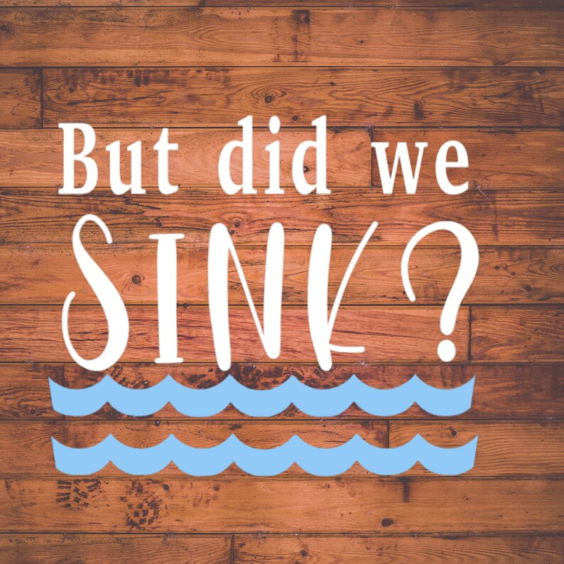 But Did We Sink Decal / Boating Decal / Lake Life Decal / - Etsy