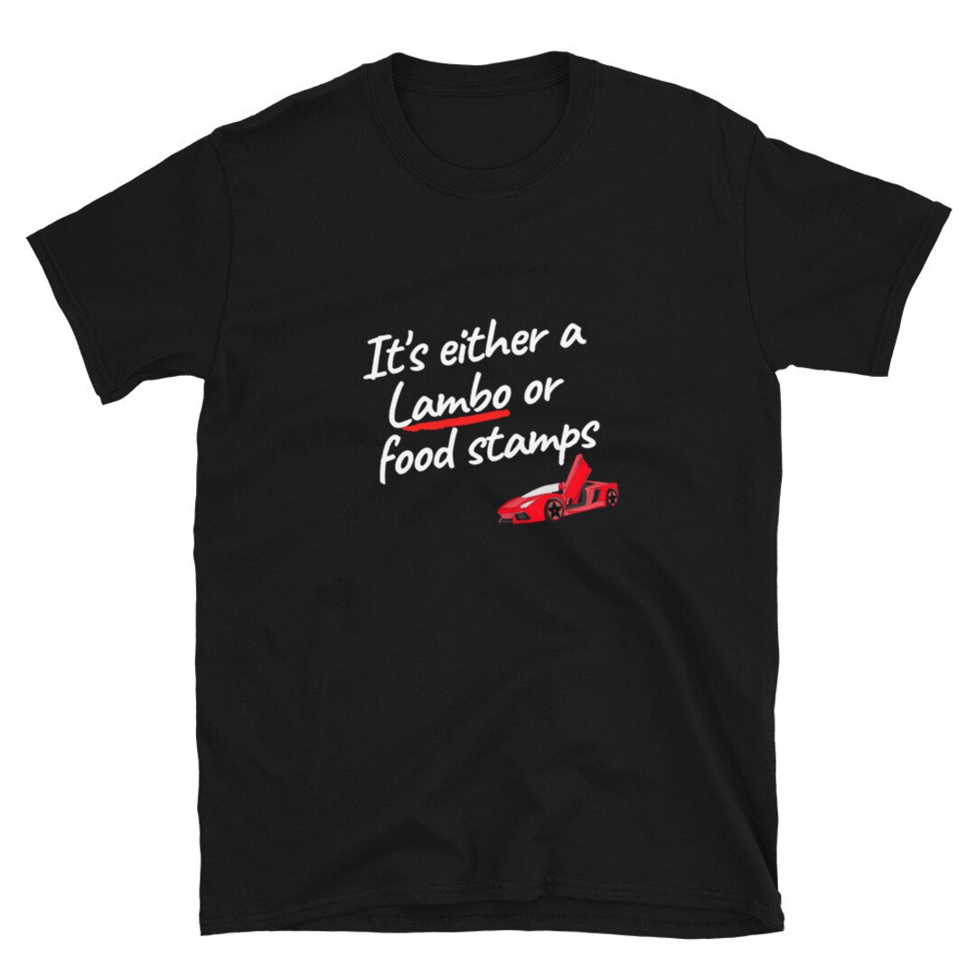 It's Either a Lambo or Food Stamps T-shirt - Etsy