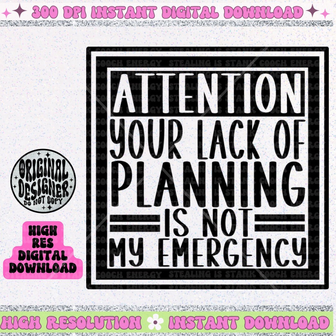 Your Lack of Planning is Not My Emergency PNG Download - Etsy