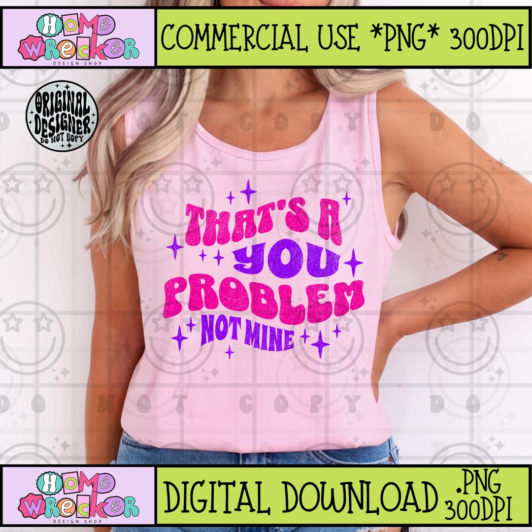 That's a You Problem Not Mine PNG , Funny Snarky Petty Retro Wavy, Pink ...