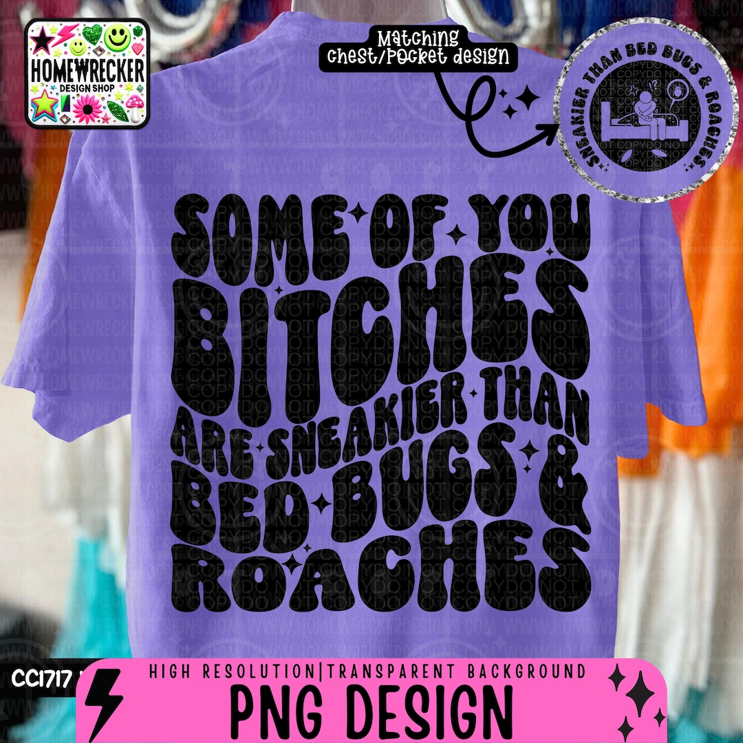 Some of You B's Are Sneakier Than Bed Bugs and Roaches, Single Color ...