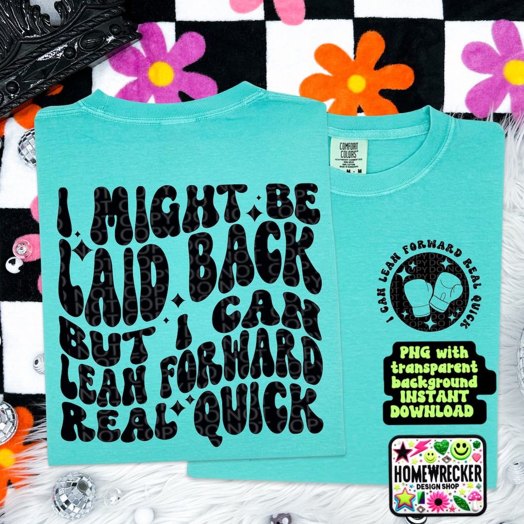 I Might Be Laid Back but I Can Lean Forward Real Quick PNG - Etsy