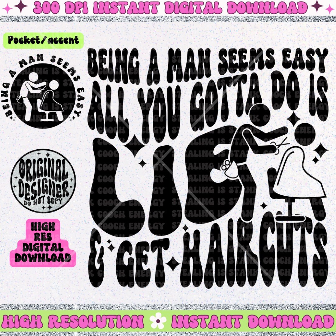 Being a Man Seems Easy All You Gotta Do is Lie and Get Haircuts PNG - Etsy