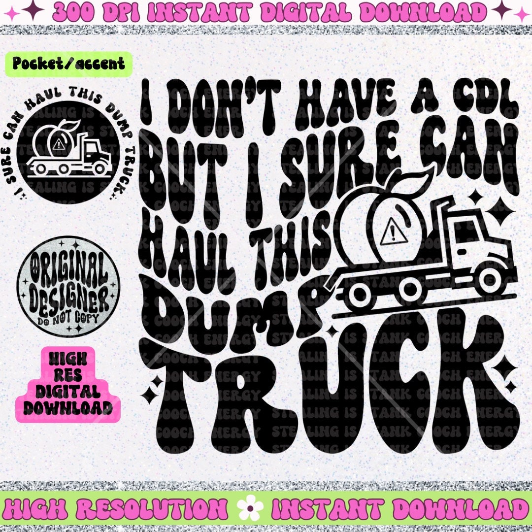 I Don’t Have a CDL but I Sure Can Haul This Dump Truck PNG - Etsy