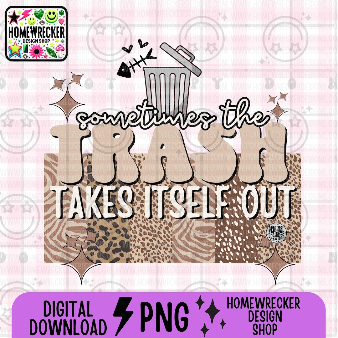 Sometimes the Trash Takes Itself Out PNG Digital Download - Etsy