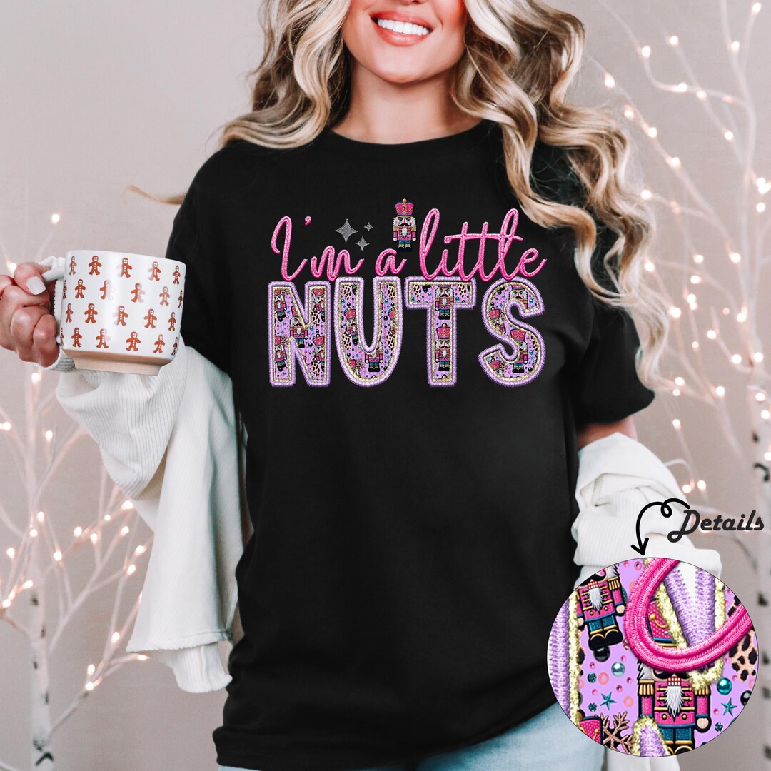 Nutcracker | I'm a Little Nuts PNG Faux Embroidery Digital Design ...