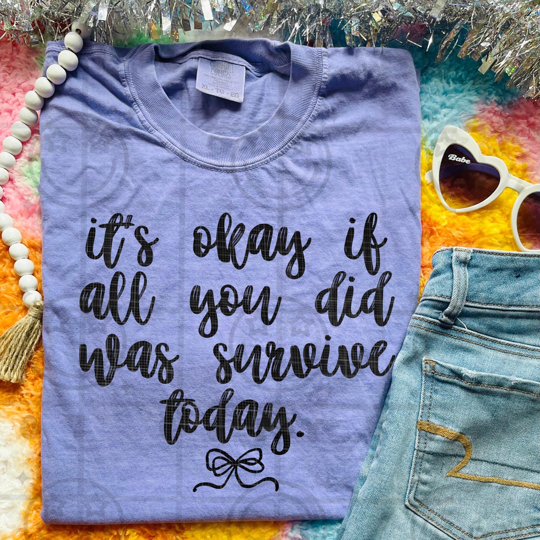 Its Okay If All You Did Was Survive Today PNG | Hand Lettered Font ...