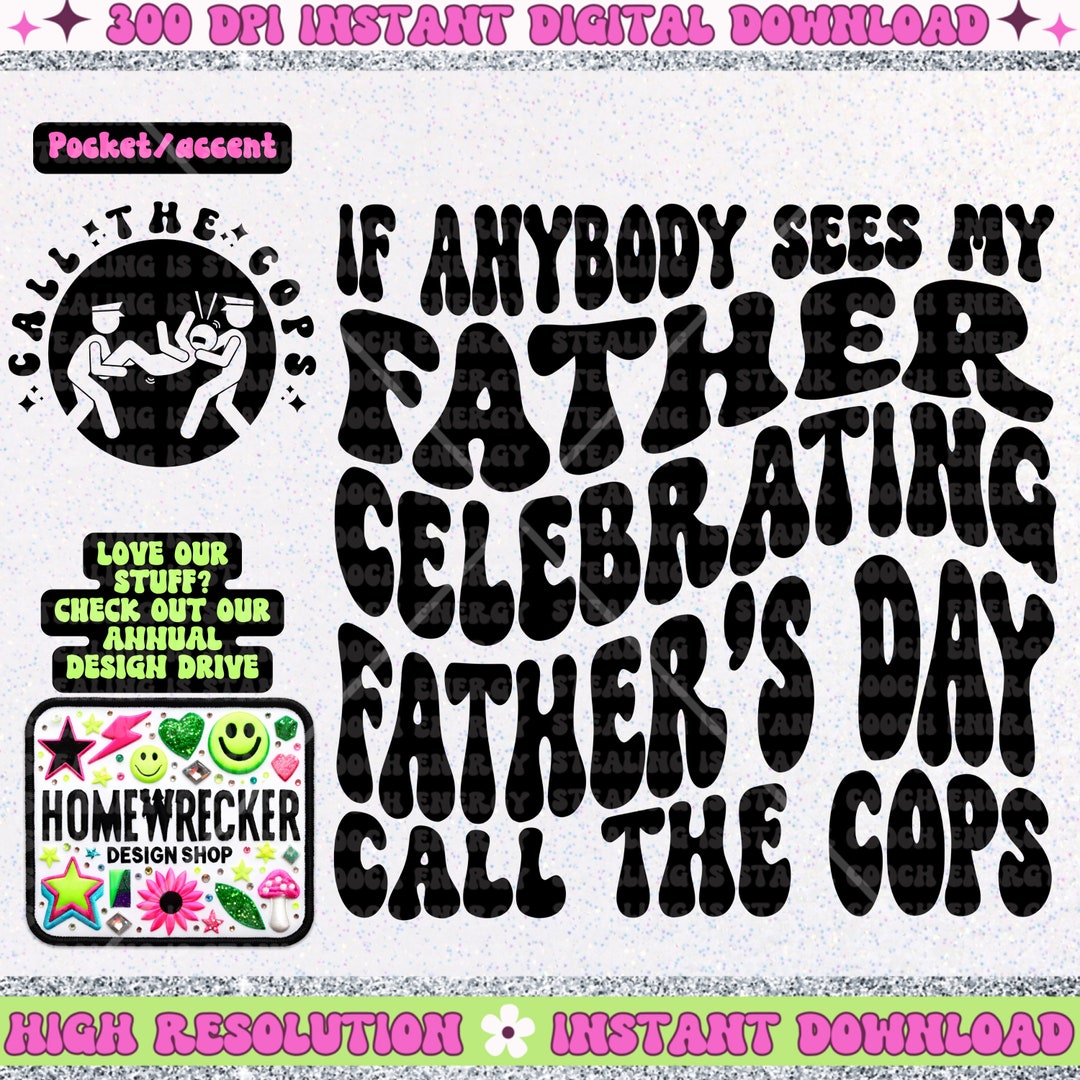 If Anybody Sees My Father Celebrating Father’s Day Call the Cops, PNG ...