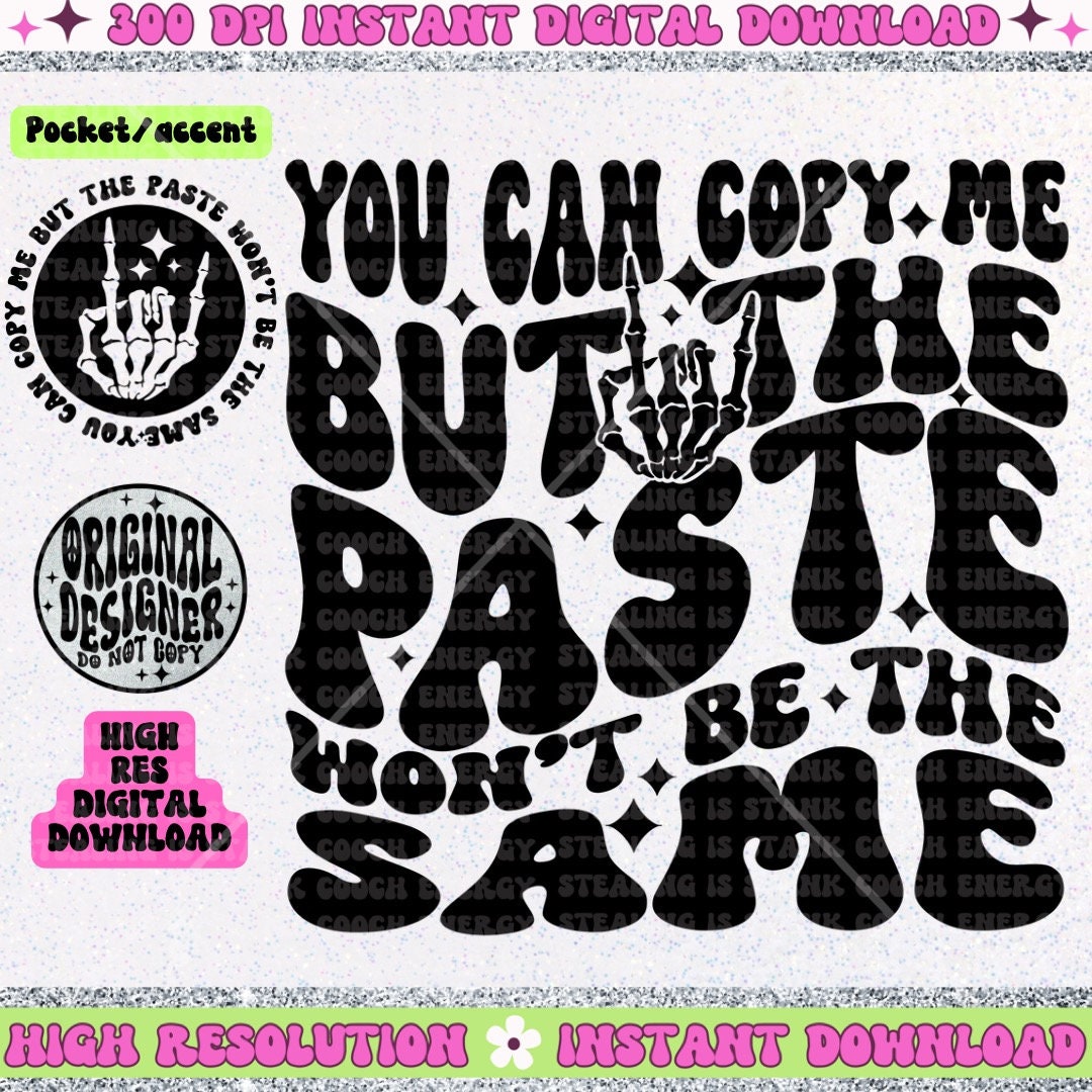 You Can Copy Me but the Paste Won’t Be the Same PNG - Etsy