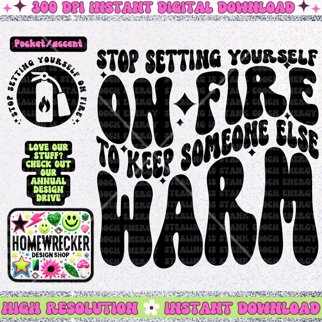 Stop Setting Yourself on Fire to Keep Someone Else Warm PNG, Digital ...