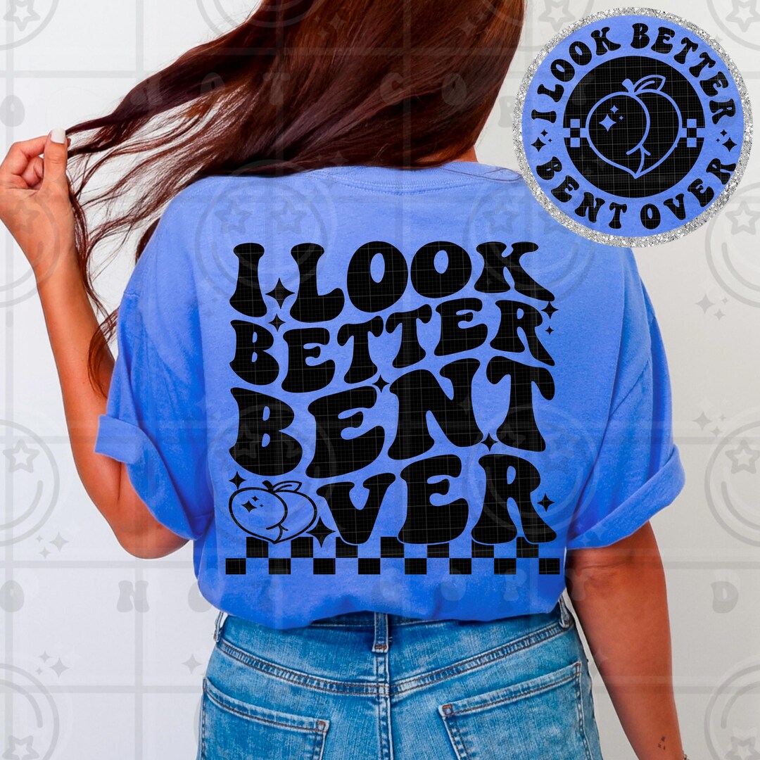 I Look Better Bent Over PNG Digital Download, Wavy Words Design With ...