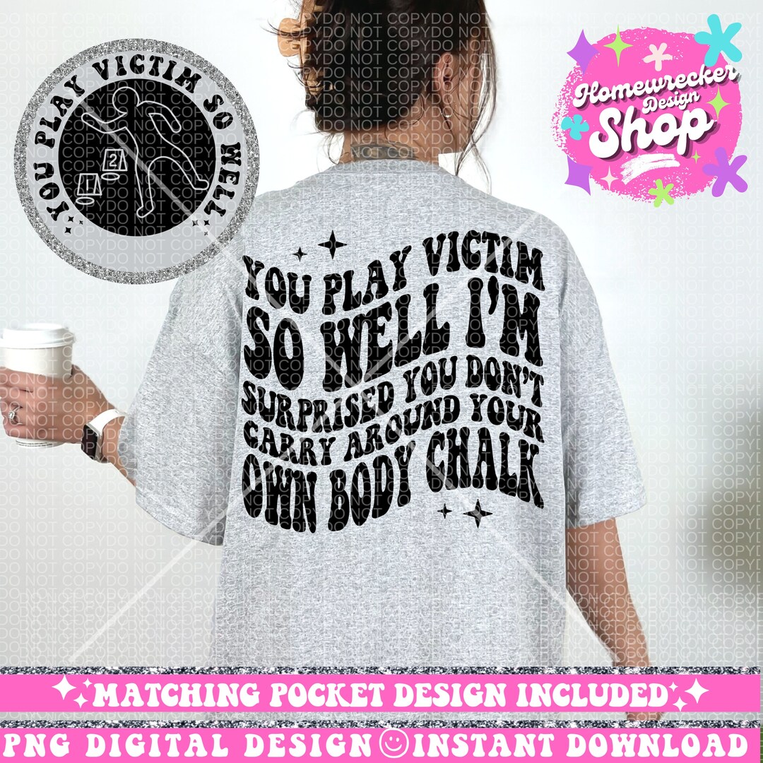 You Play Victim so Well, Body Chalk, Sassy PNG Download, Narcissist ...