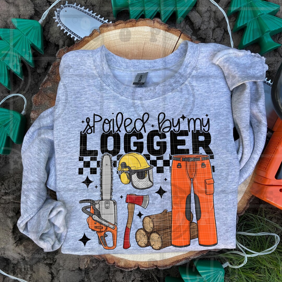 Spoiled by My Logger PNG Digital Download Funny Logger Gift Lumberjack ...