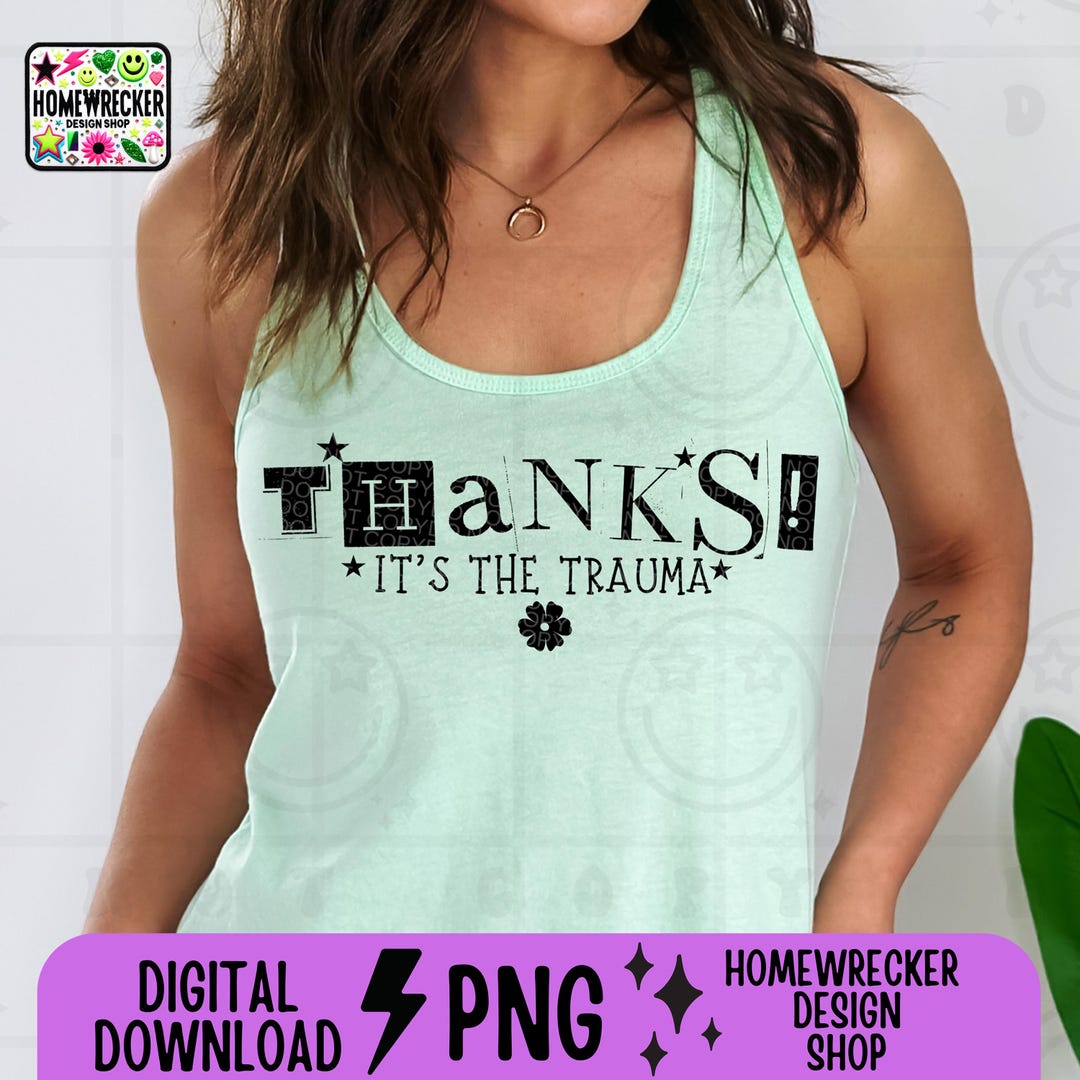 Thanks It's the Trauma PNG Digital Download, Single Color, Tshirt ...