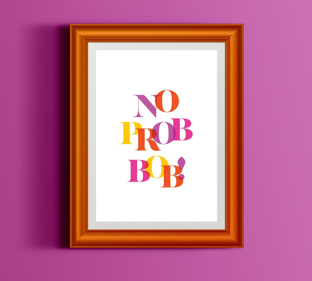 Funny "no Prob Bob" Printable Wall Art Digital Typography Art Print ...