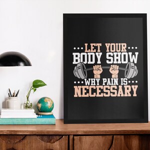Let Your Body Show Why Pain is Necessary Poster, Fitness Wall Art ...