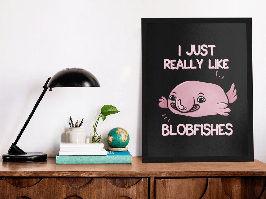 I Just Really Like Blobfishes Poster, Blobfish Wall Art, Canvas Wooden ...