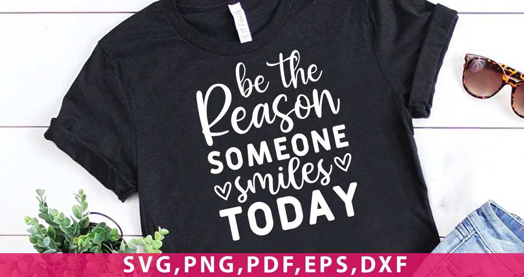Be the Reason Someone Smiles Today SVG, Quote SVG, Inspiration SVG, Png ...