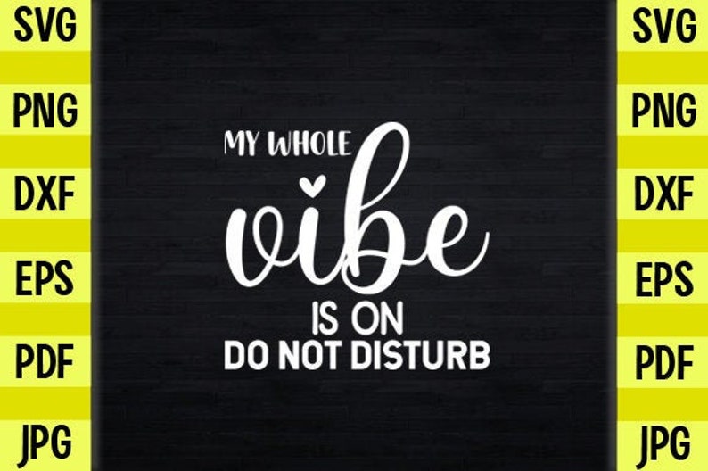 My Whole Vibe Is On Do Not Disturb Svg Png File Vinyl Cut Etsy