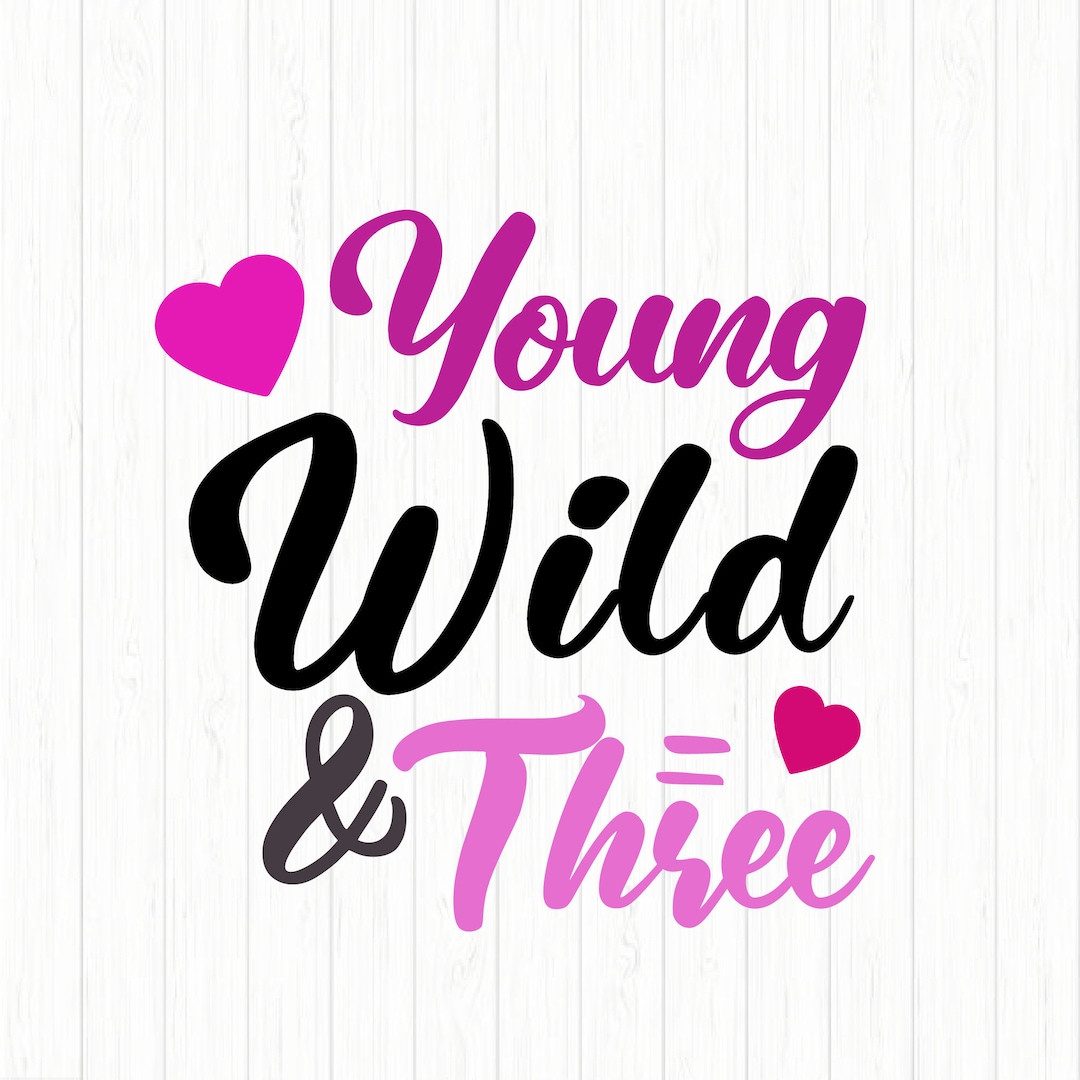 Young Wild and Three SVG Fikle , 3rd Birthday File Png SVG, Young Wild ...