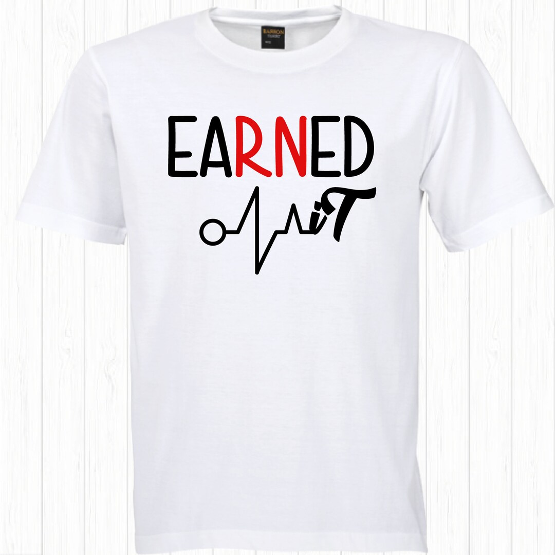 Earned It SVG and Png Cut Files, 2019 Nurse Graduation Shirt, Iron ...