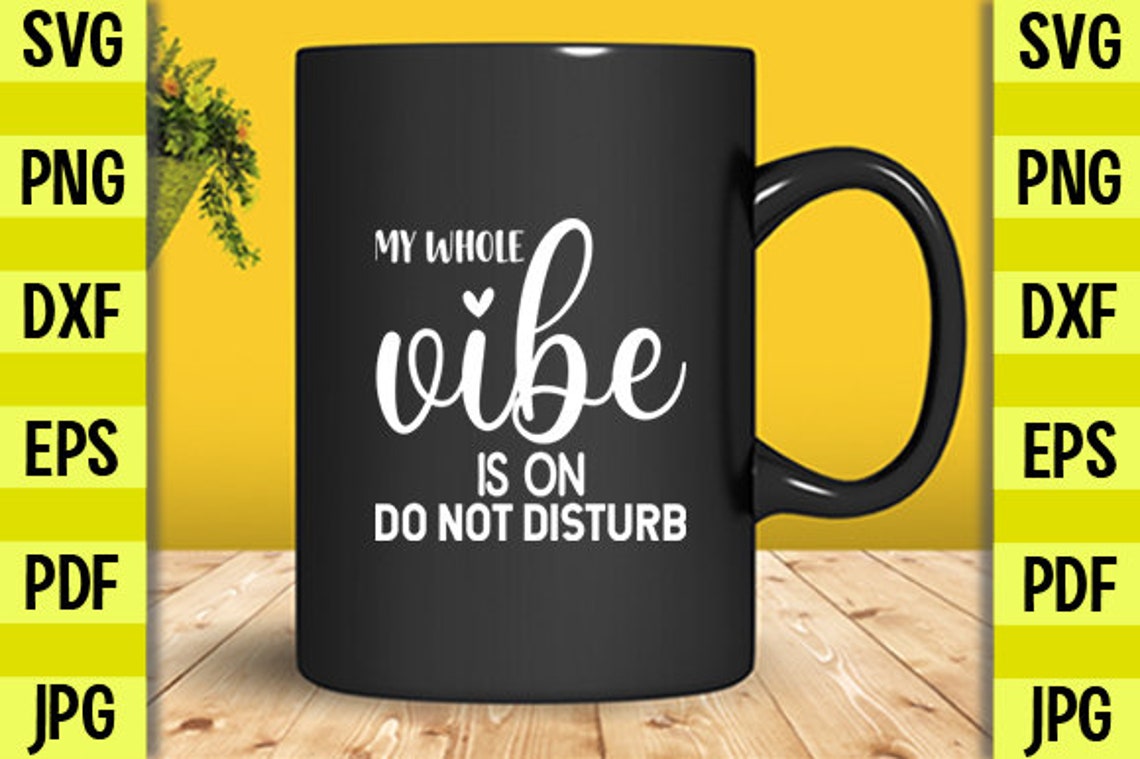 My Whole Vibe Is On Do Not Disturb Svg Png File Vinyl Cut Etsy