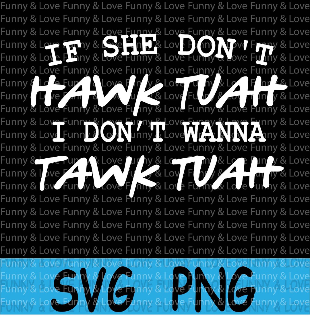 Hawk Tuah, If She Dont Haw Tuah, Tawk Tuha, Hawk Tuah, Funny Shirt ...