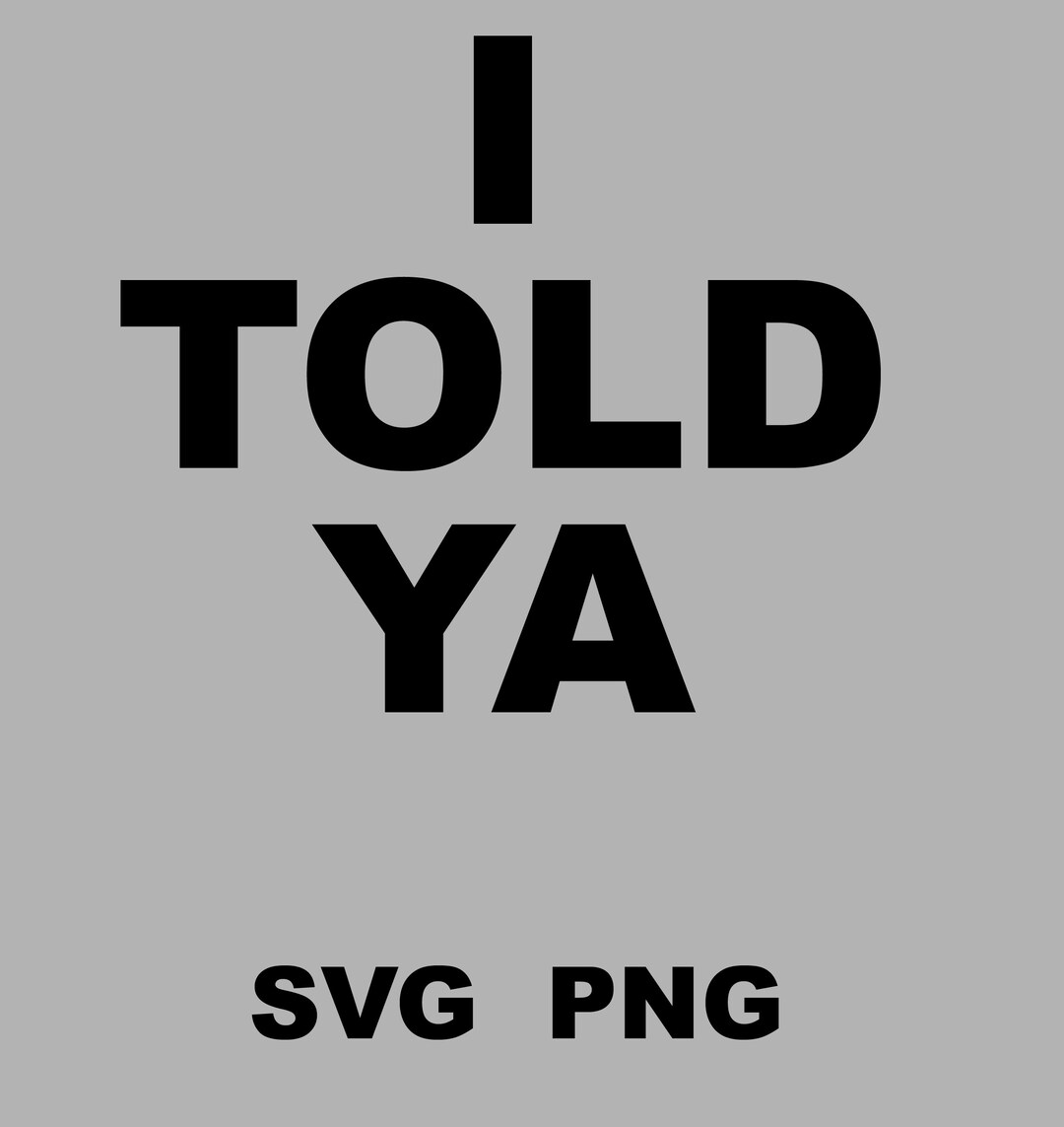 I Told Ya Svg Told Ya Svg Meme Svg Png Vintage Movie Png Gift for ...