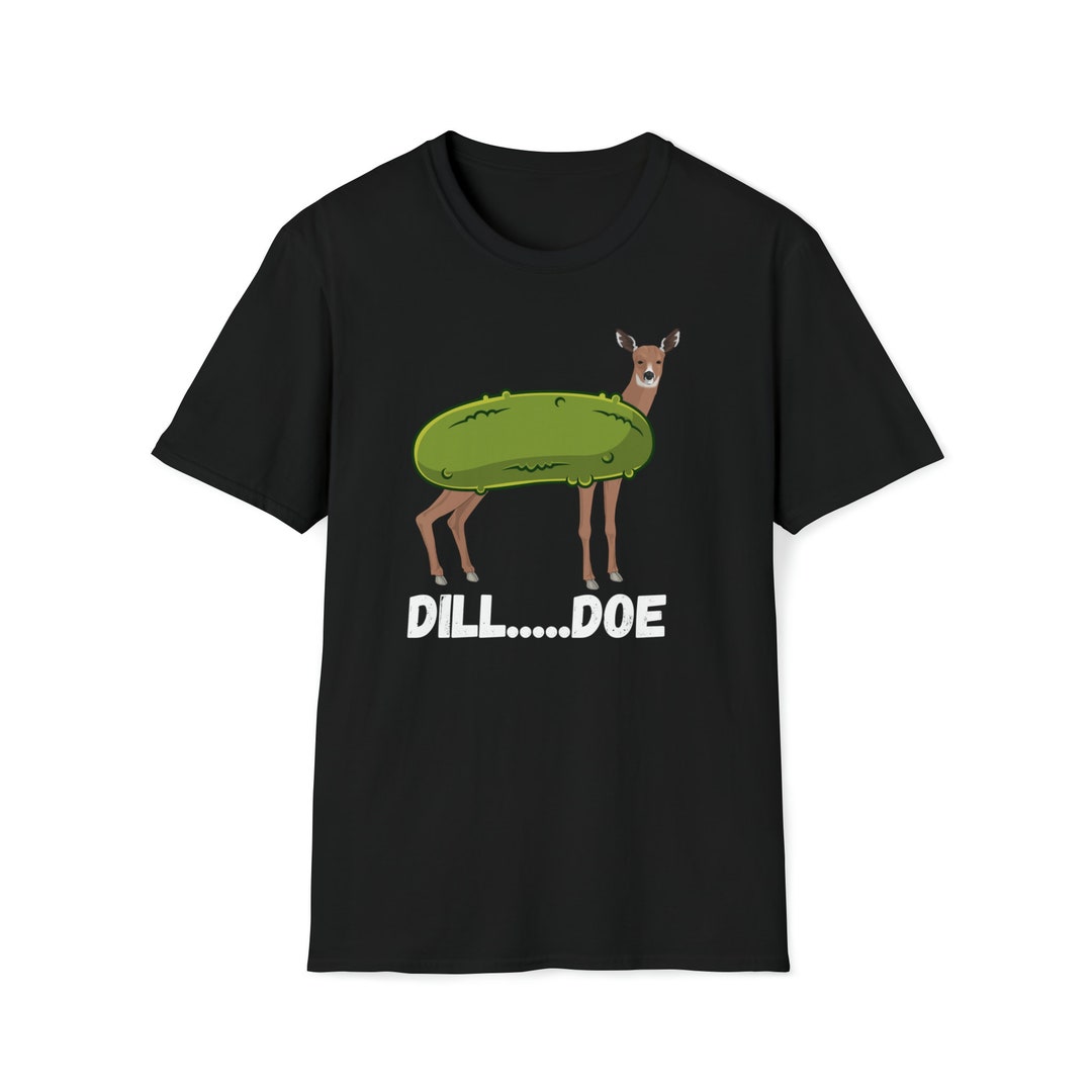 Dill Pickle Shirt, Dill Doe Tee, Funny Mens Shirts, Pickle Shirt, Funny ...