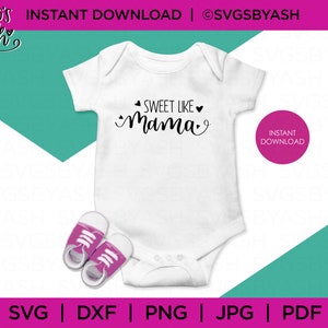 Sweet Like Mama, Baby SVG, Newborn SVG, Baby Girl Svg, Svg Cut File ...