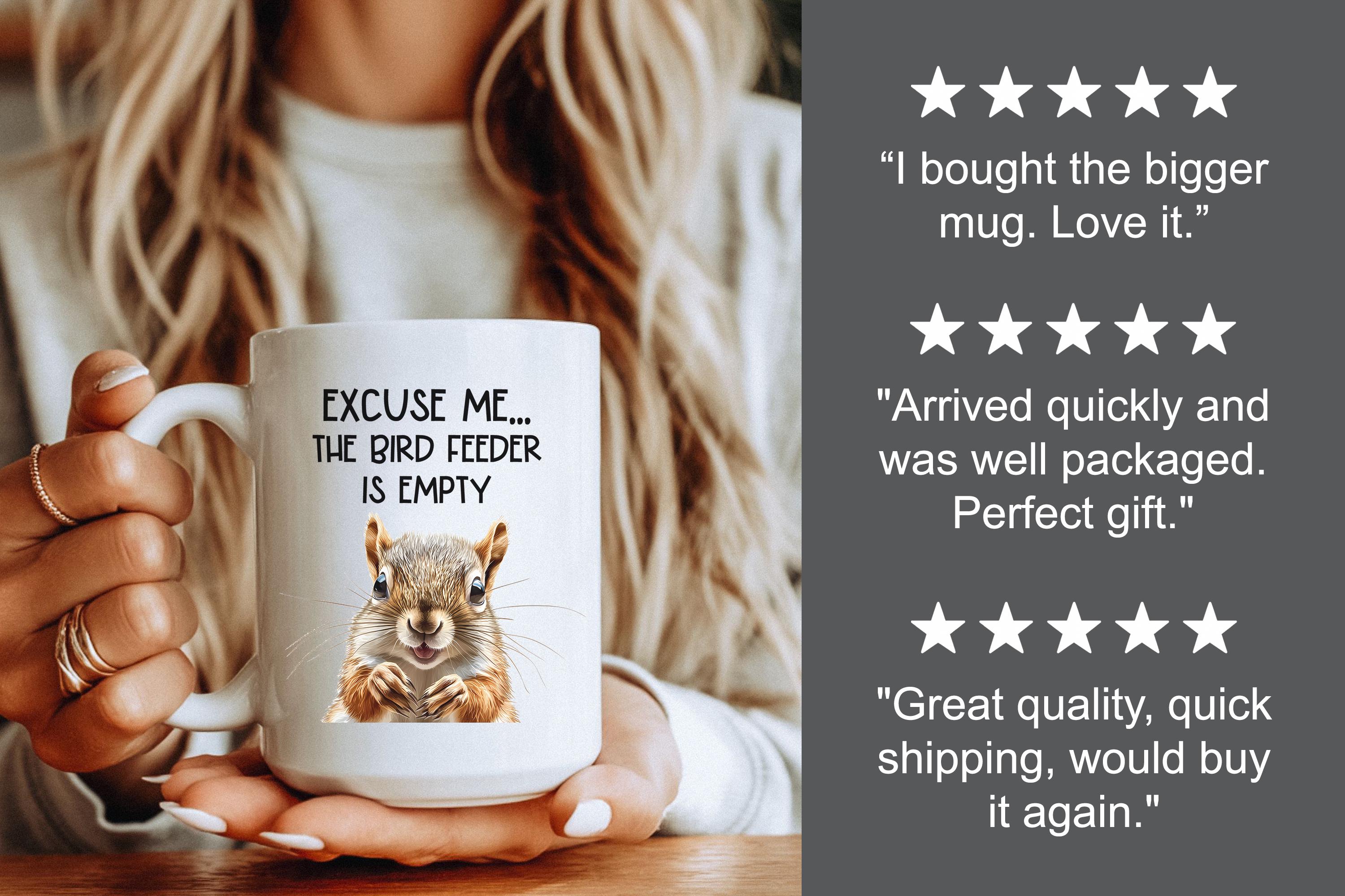 Funny Squirrel Mug – Excuse Me, the Bird Feeder is Empty – Gift for ...
