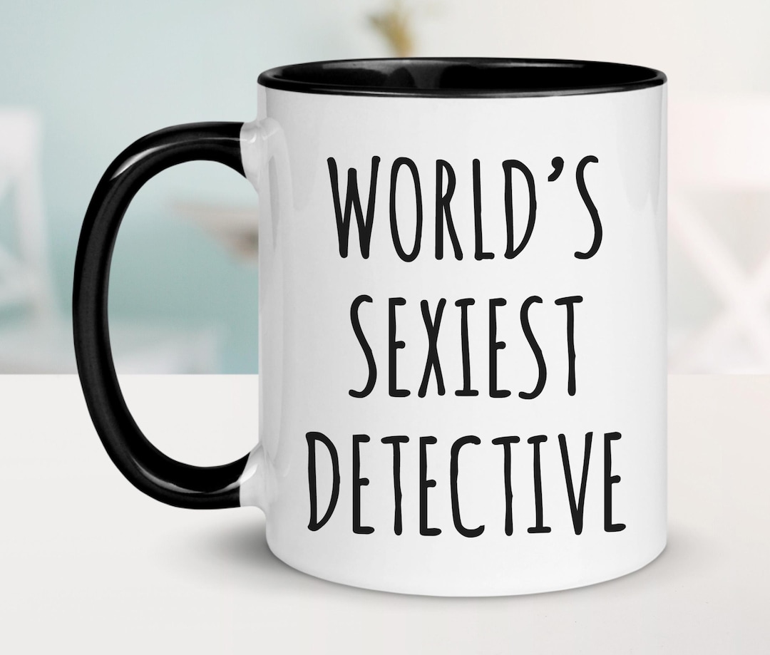 World's Sexiest Detective Mug, Funny Gift for Detectives, Police ...