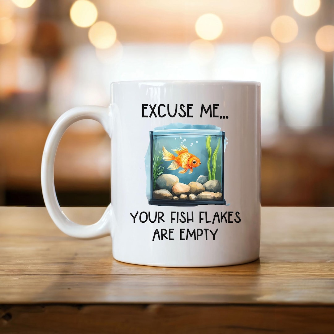 Goldfish Mug, Excuse Me Your Fish Flakes Are Empty, Goldfish Gift for ...