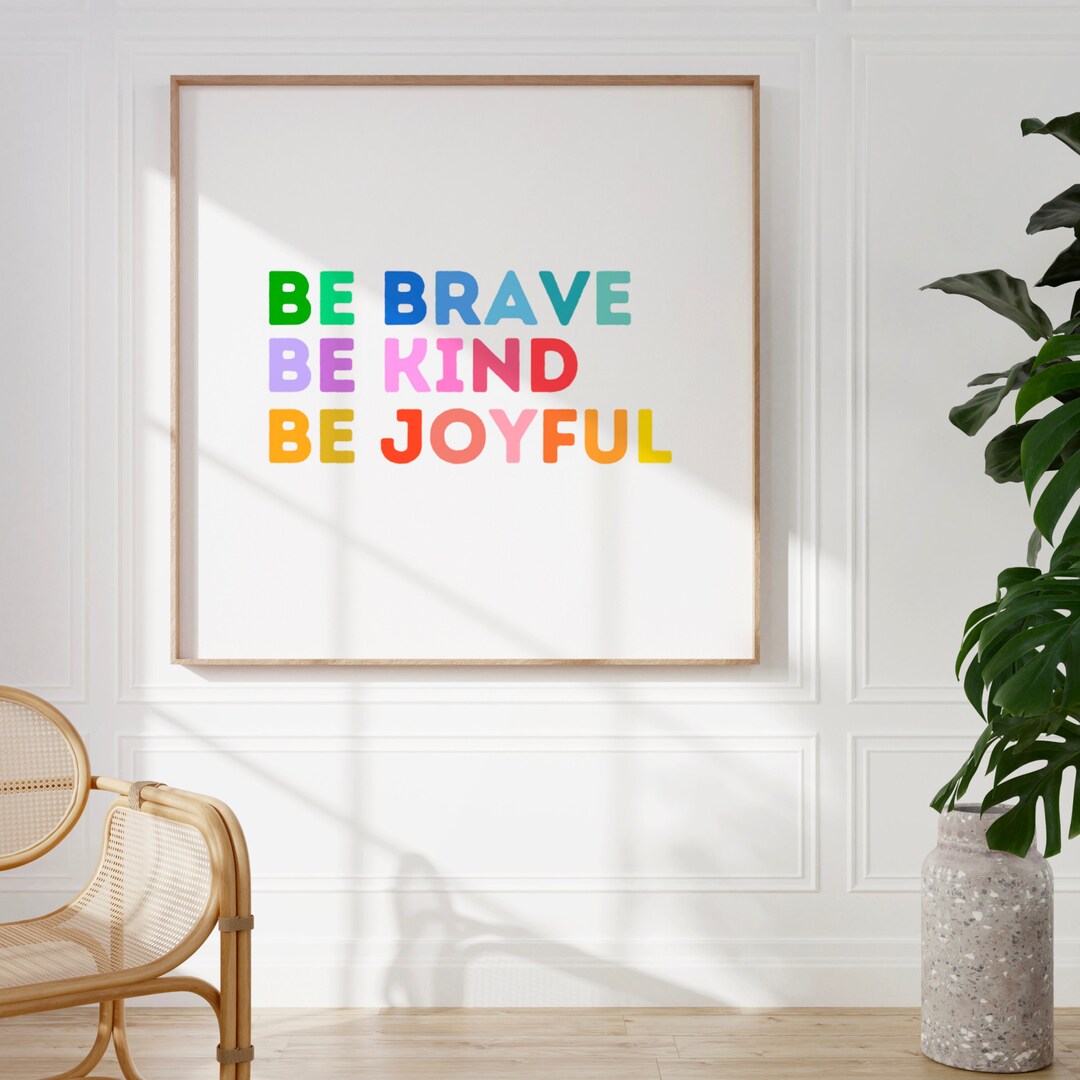 Be Brave, Be Kind, Be Joyful Print, INSTANT Digital Download Wall Art ...