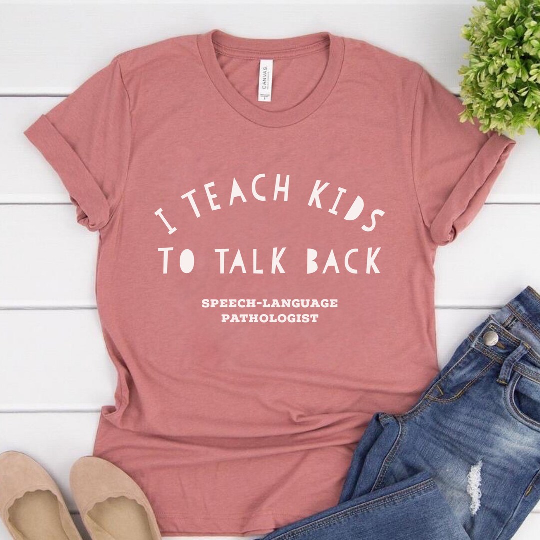 SLP - I Teach Kids to Talk Back Shirt, Speech and Language Pathologist ...